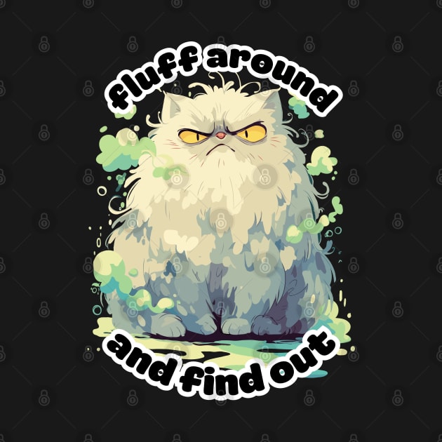 Fluff around and find out Funny cat - Fluff Around And Find Out - T-Shirt | TeePublic