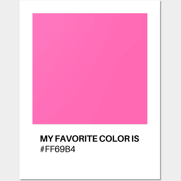 My Favorite Color is #FF69B4 - Hex Code - Posters and Art Prints ...