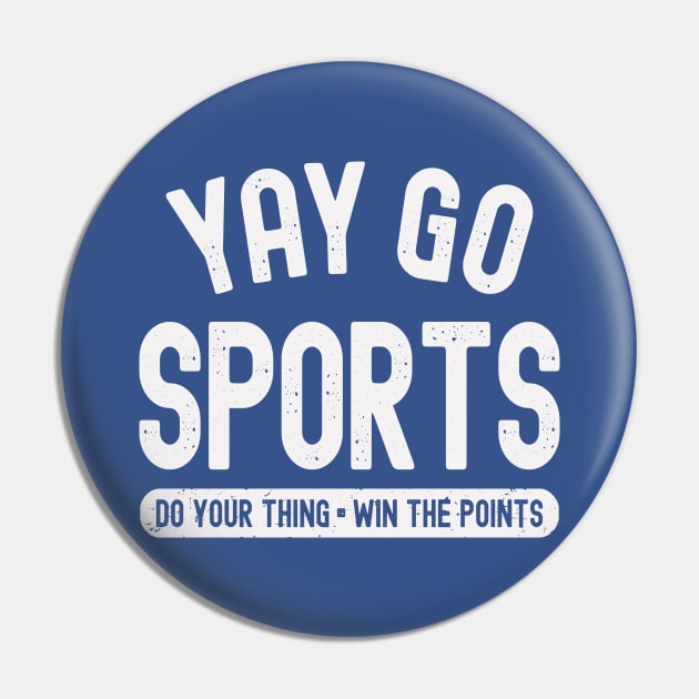 Yay Go Sports - Do Your Thing Win The Points - Sports - Pin | TeePublic