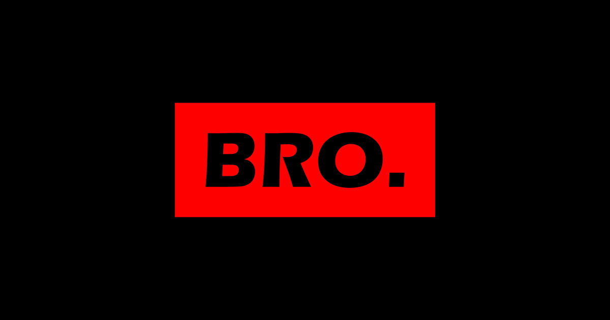 BRO. Bold Stylish Statement Bruh Design - Bro - Sticker | TeePublic