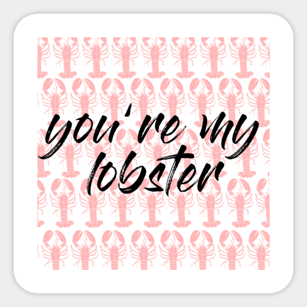 Friends Quote You're My Lobster - Friends Quote - Sticker | TeePublic