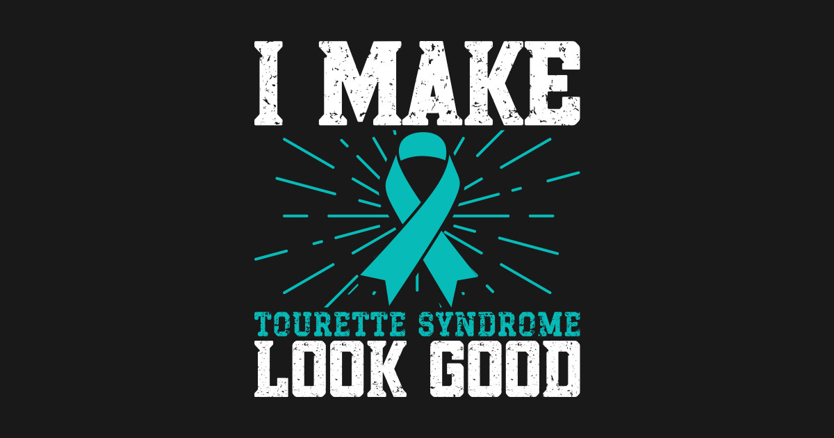 Tourette Syndrome Warrior I Make Tourette Syndrome Look Good - Tourette ...