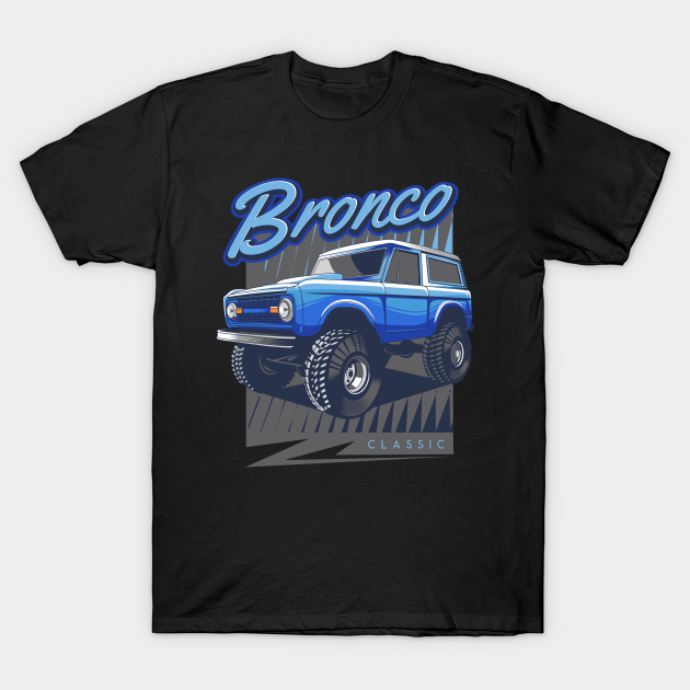 Classic Ford Bronco Blue - Ford Bronco Truck - T-Shirt | TeePublic