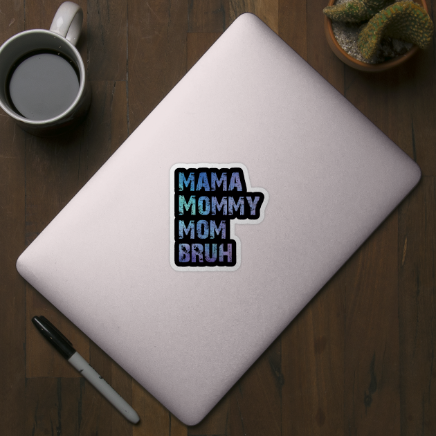 MAMA MOMMY MOM BRUH - Mom Names Evolution - Blue Text - Mom Name ...