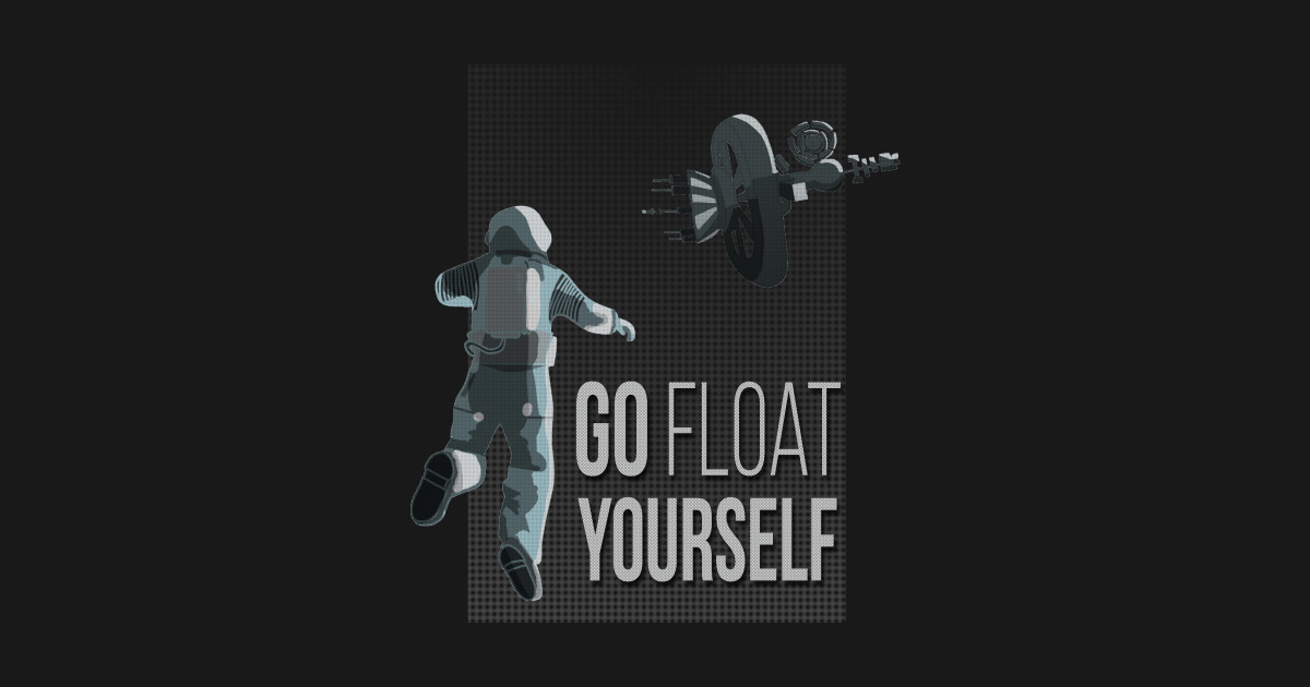 Go Float Yourself - The 100 - T-Shirt | TeePublic