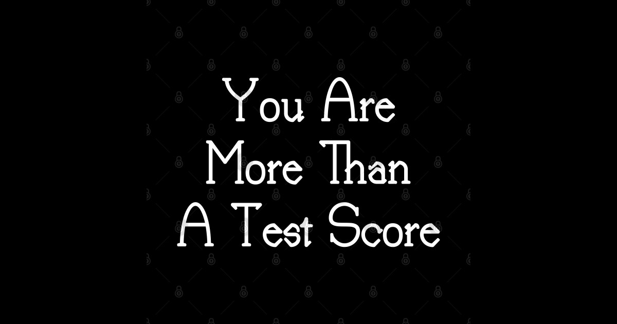You Are More Than A Test Score - You Are More Than A Test Score ...