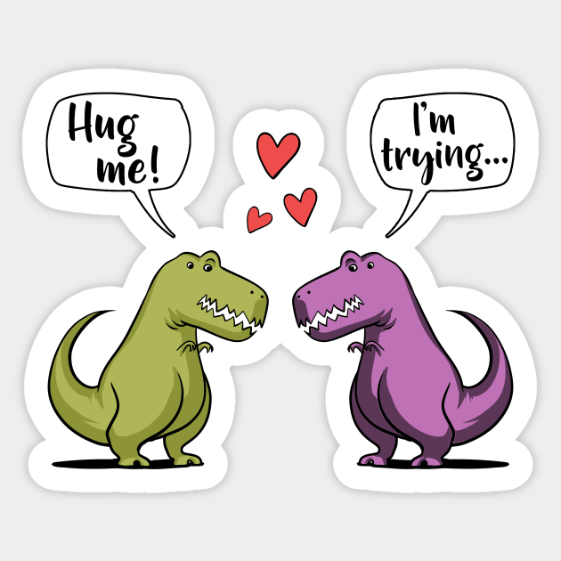T-Rex Dinosaur Hug Me - T Rex Dinosaur - Sticker | TeePublic
