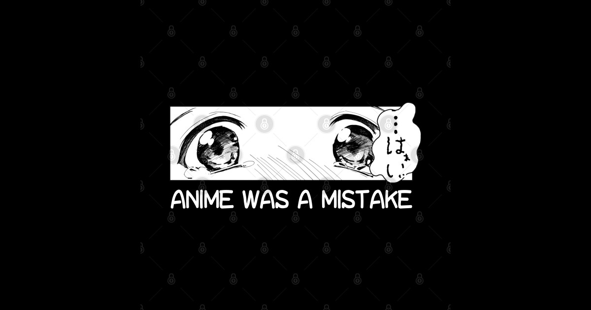 Anime Was A Mistake - Anime Was A Mistake - Sticker | TeePublic