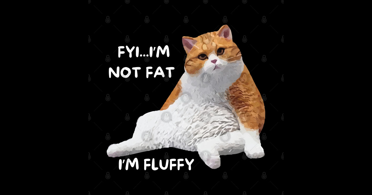 Funny Cat I'm Not Fat I'm Fluffy - Fat Cat Funny - Sticker | TeePublic