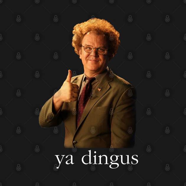 Ya Dingus - Dr. Steve Brule - Steve Brule - T-Shirt | TeePublic