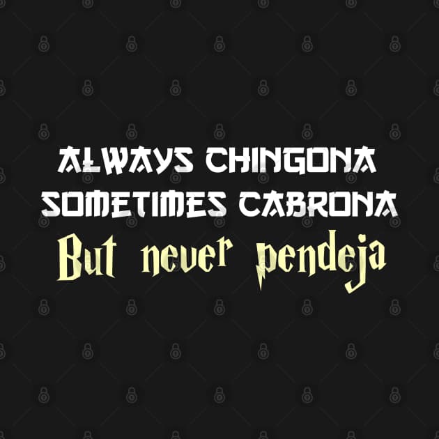 Always chingona sometimes cabrona but never pendeja - Always Chingona ...