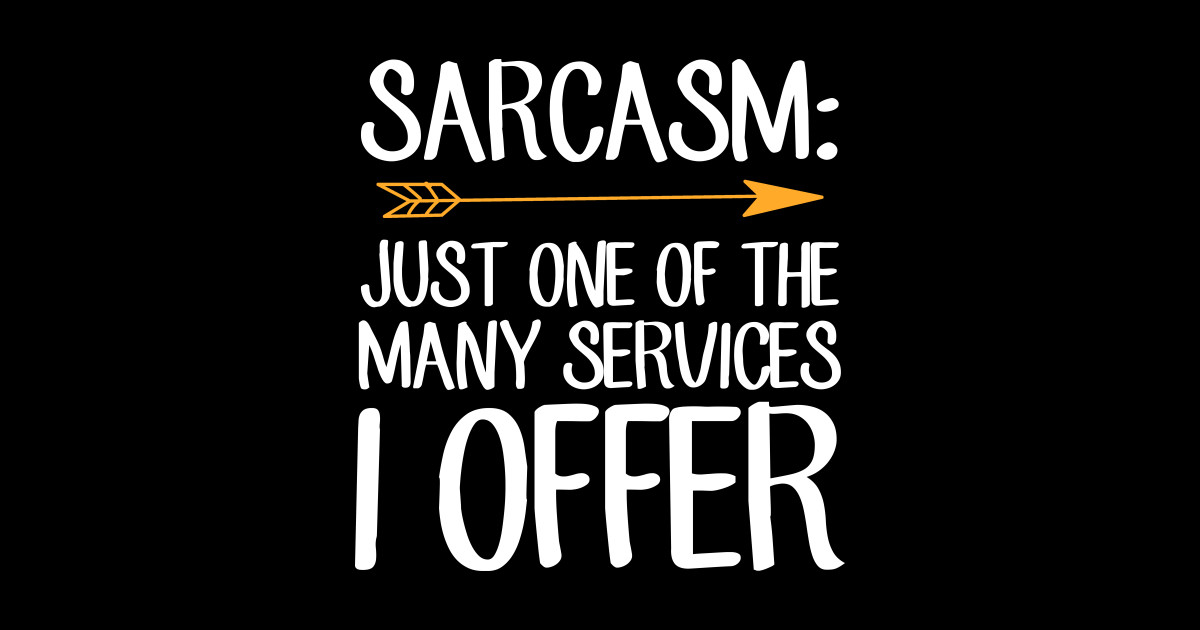 Sarcasm just one of the many services I offer - Sarcastic - Phone Case ...