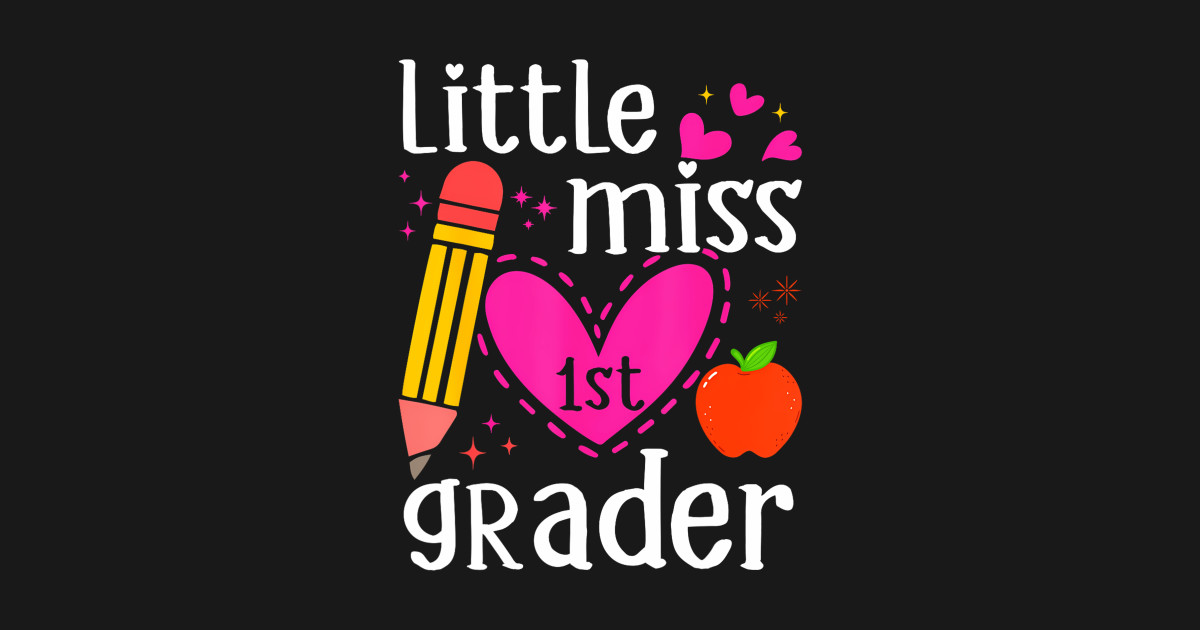 Little Miss 1st Grader 1st Grade Day Of School - First Grade Girl - T ...