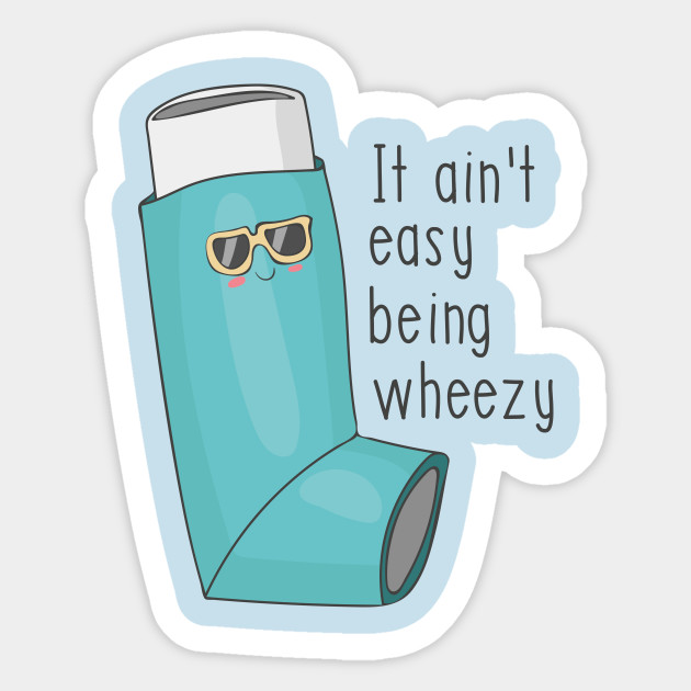 It Ain't Easy Being Wheezy - Funny Asthma Design - Asthma - Sticker ...