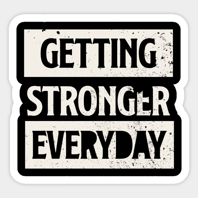 getting stronger every day