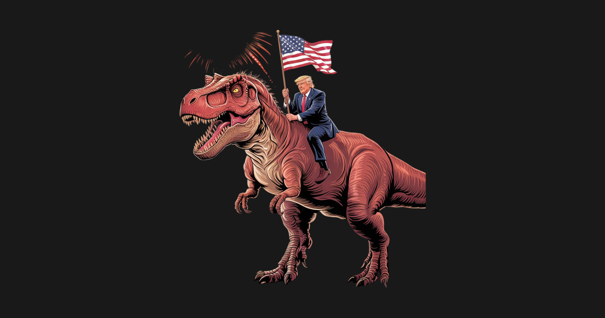 Trump Riding a Dinosaur T-rex Suppor Trump - Trump Riding A Dinosaur T ...