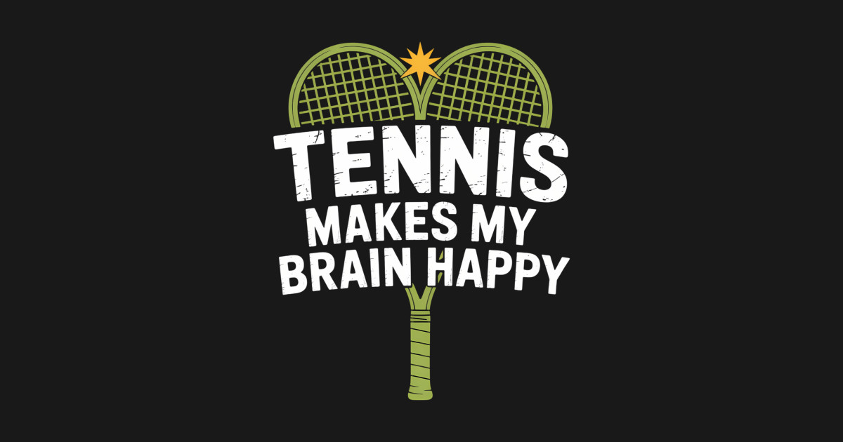 Tennis Make My Brain Happy Meme Quote - Tennis Make My Brain Happy Meme ...