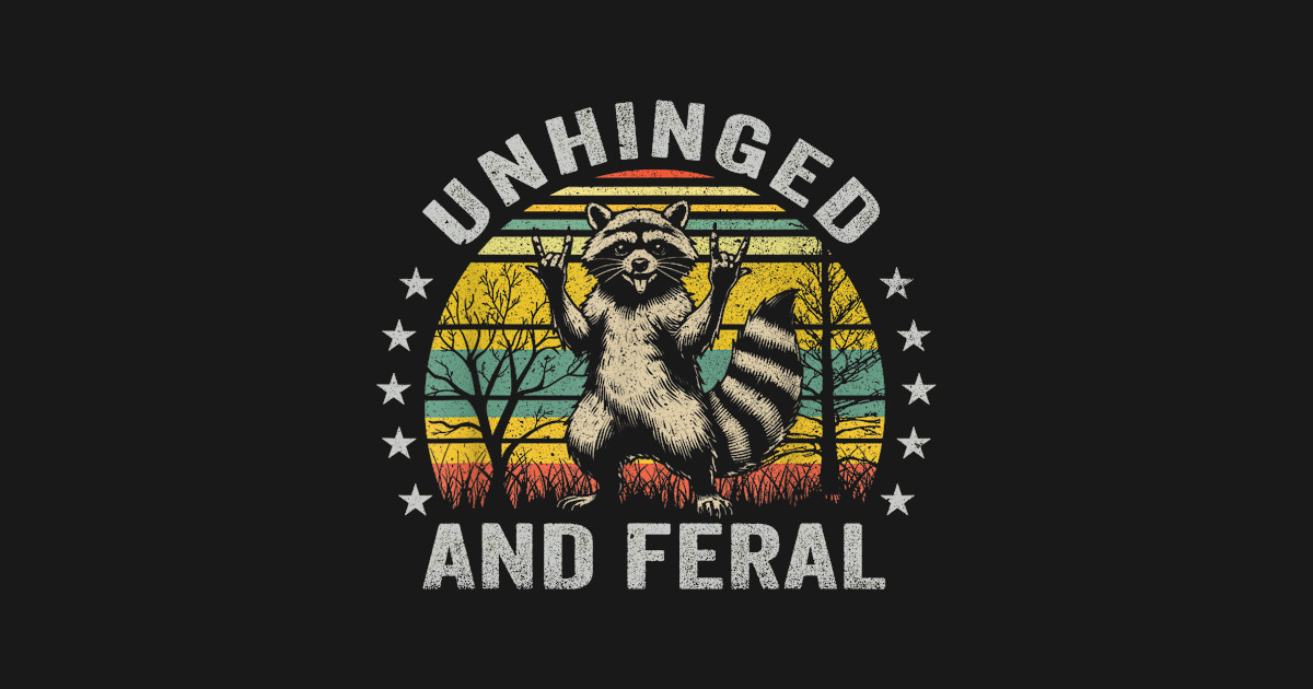 Unhinged and Feral Raccoon Cute Feral Girl Racoon Lover - Unhinged And ...