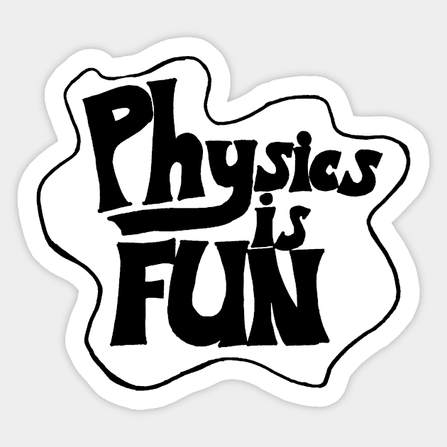 Physics Is Fun - Science - Sticker | TeePublic
