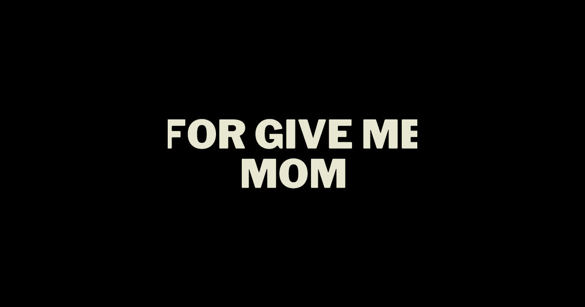 Forgive me mom - Forgive Me - Sticker | TeePublic