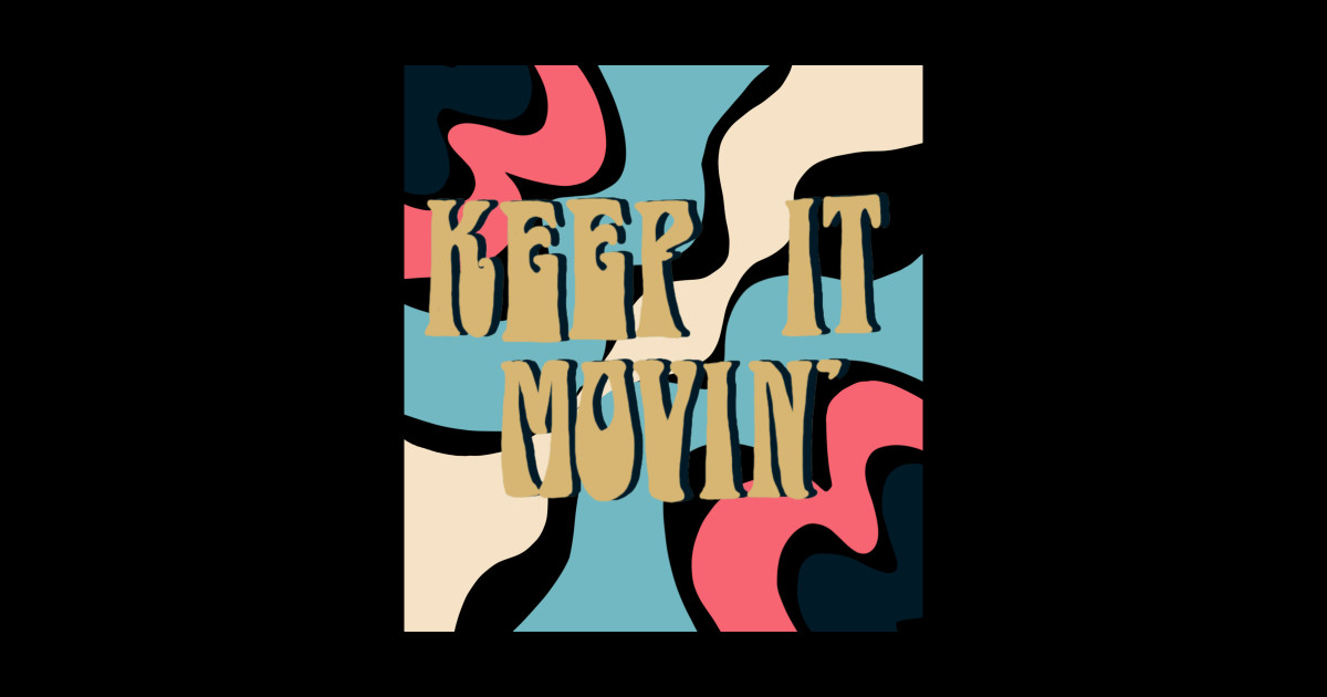 Keep it Movin - Quotes To Live By - Sticker | TeePublic