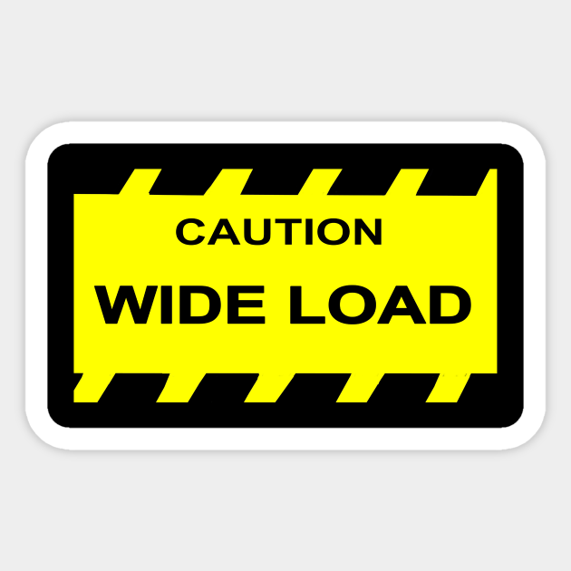 Caution Wide Load - Caution - Sticker | TeePublic