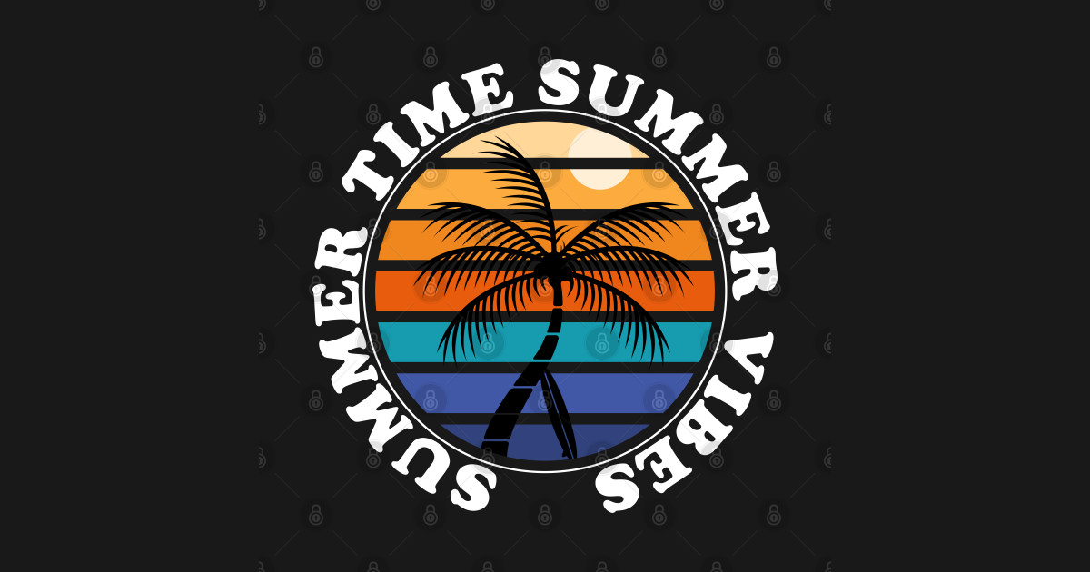 summer time summer vibes - Summertime - T-Shirt | TeePublic