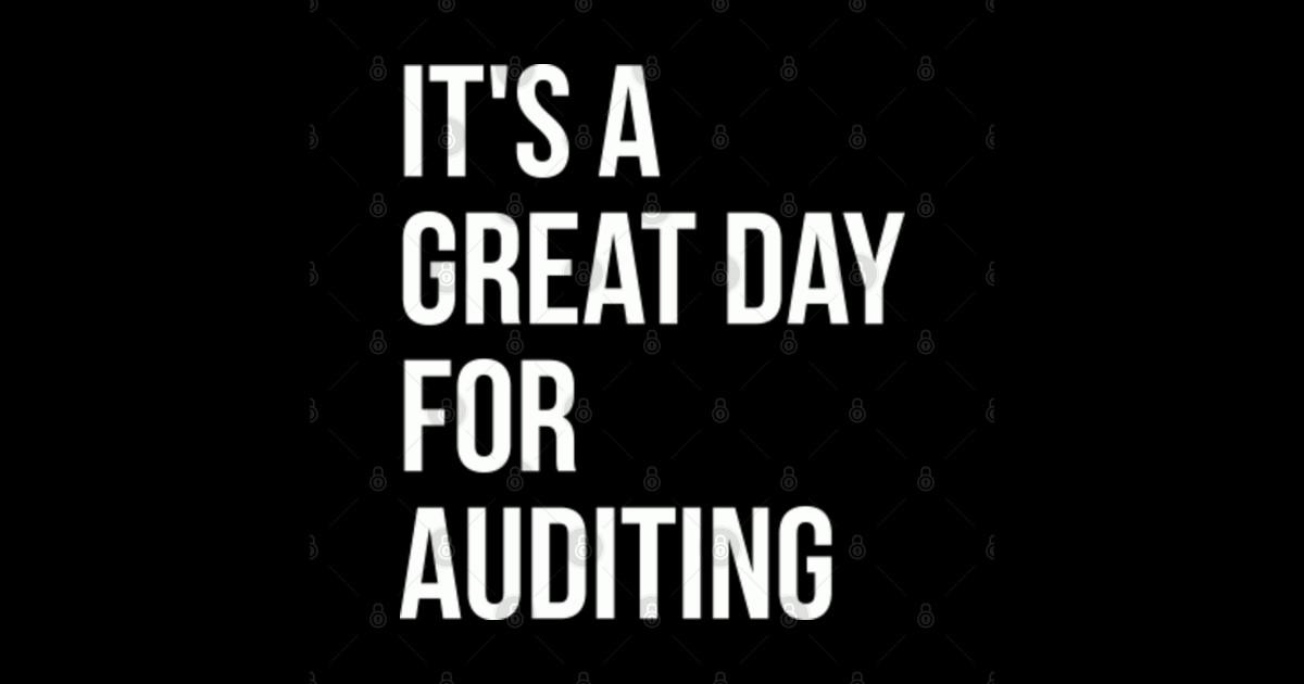 Awesome And Funny It Is A Great Day For Auditing Auditor Auditors Audit ...
