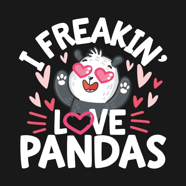 I Freakin Love Panda - Panda - T-Shirt | TeePublic