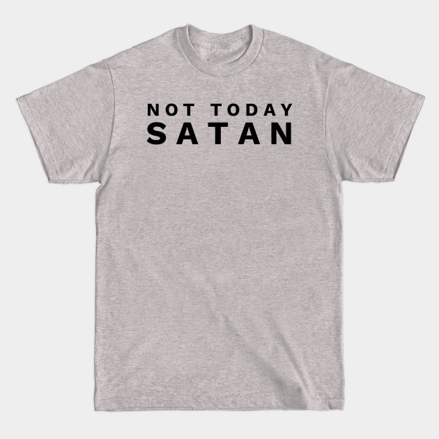 Not Today Satan - Christian - Not Today Satan - T-Shirt sold by 1 ...