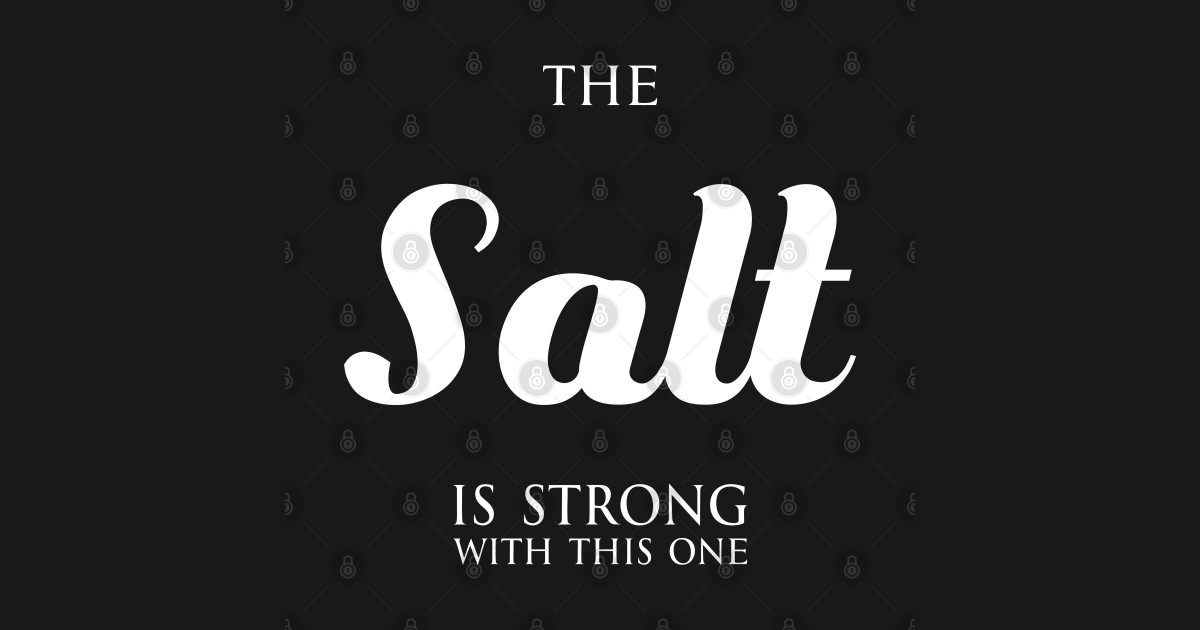 The salt is strong with this one (white) - Salty - T-Shirt | TeePublic