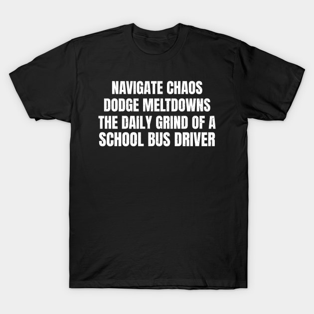 daily grind of a School Bus Driver - School Bus Driver - T-Shirt ...