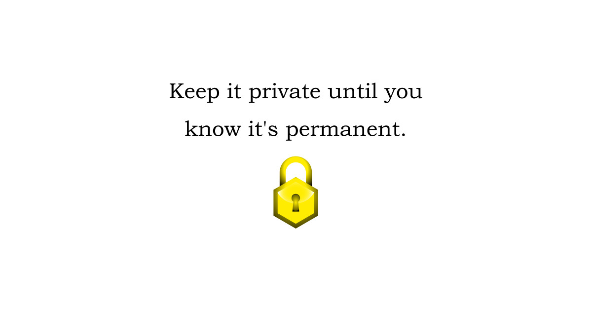 Keep it private until you know it's permanent. - Motivation - T-Shirt ...