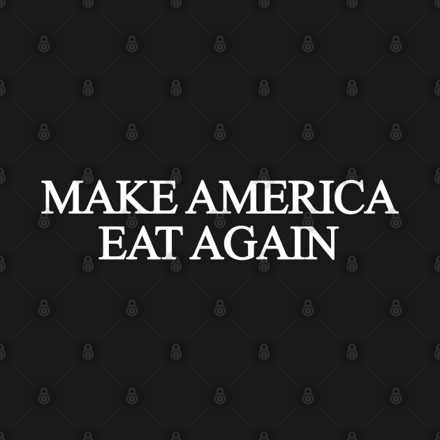 Make America Eat Again - Make America Eat Again - Long Sleeve T-Shirt ...