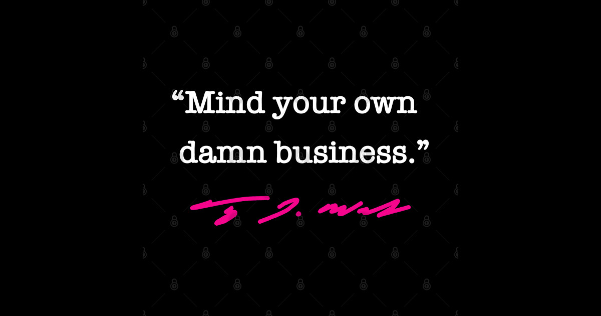 Mind your own damn business. - Tim Walz (pink signature) - Tim Walz ...