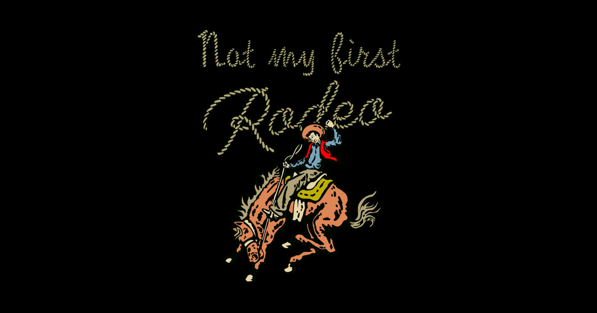 Not My First Rodeo - Not My First Rodeo - Sticker | TeePublic