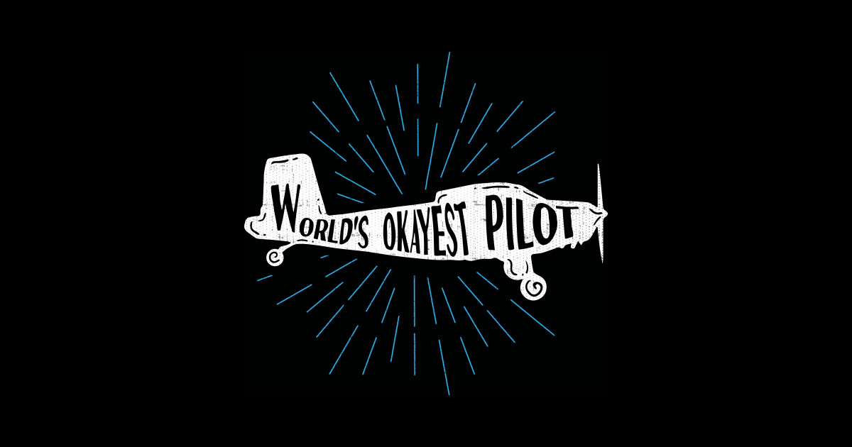 World's Okayest Pilot - Funny Flying Aviation - Pilot - Sticker | TeePublic