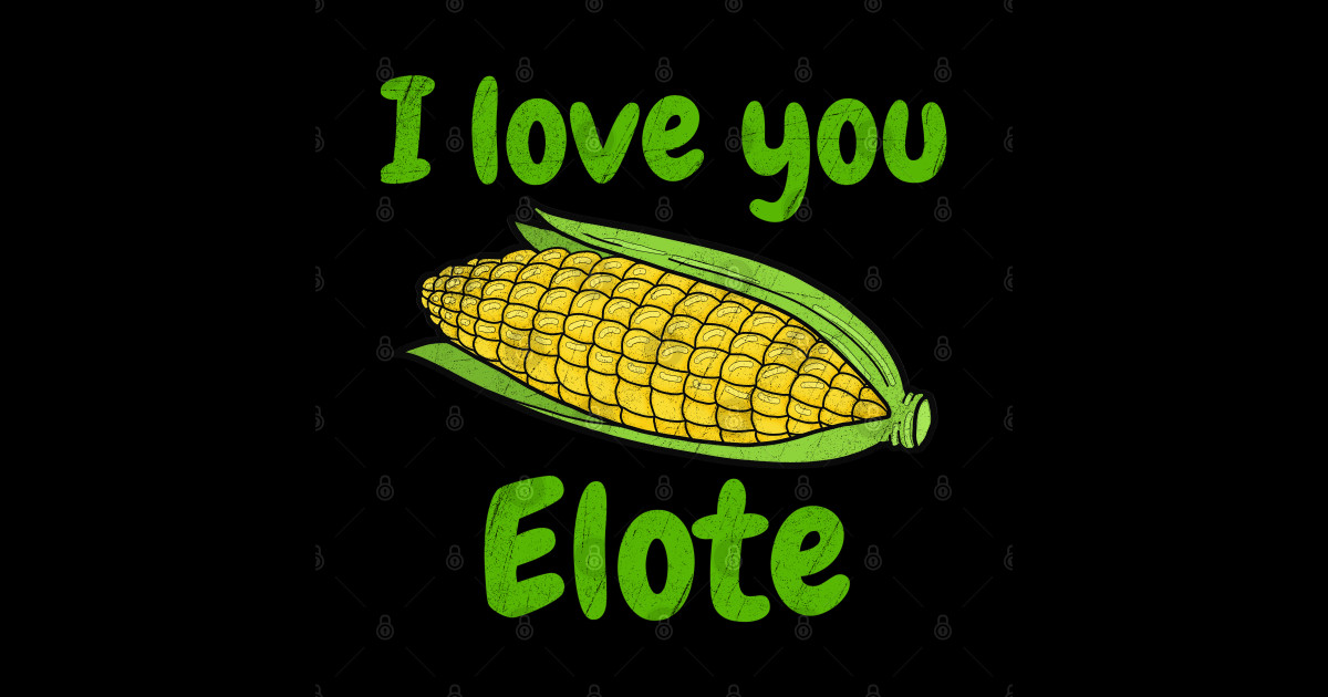 I Love You Elote - I Love You Elote - Sticker | TeePublic