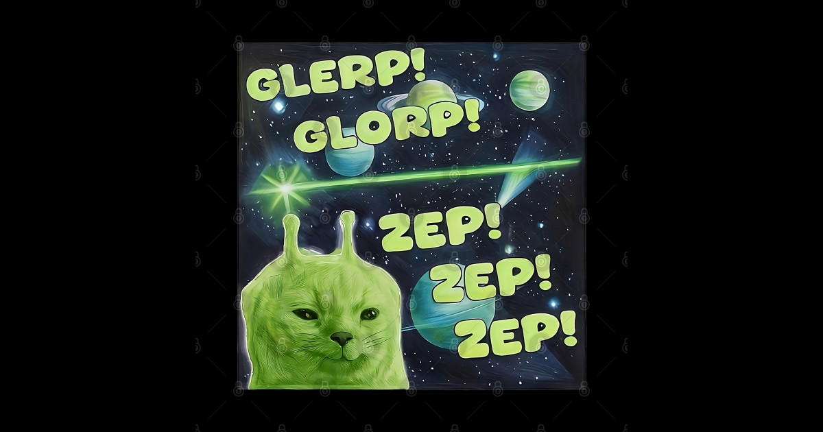Glerp Glorp Funny And Humorous Ironic Brainrot allien Cat Meme - Funny ...