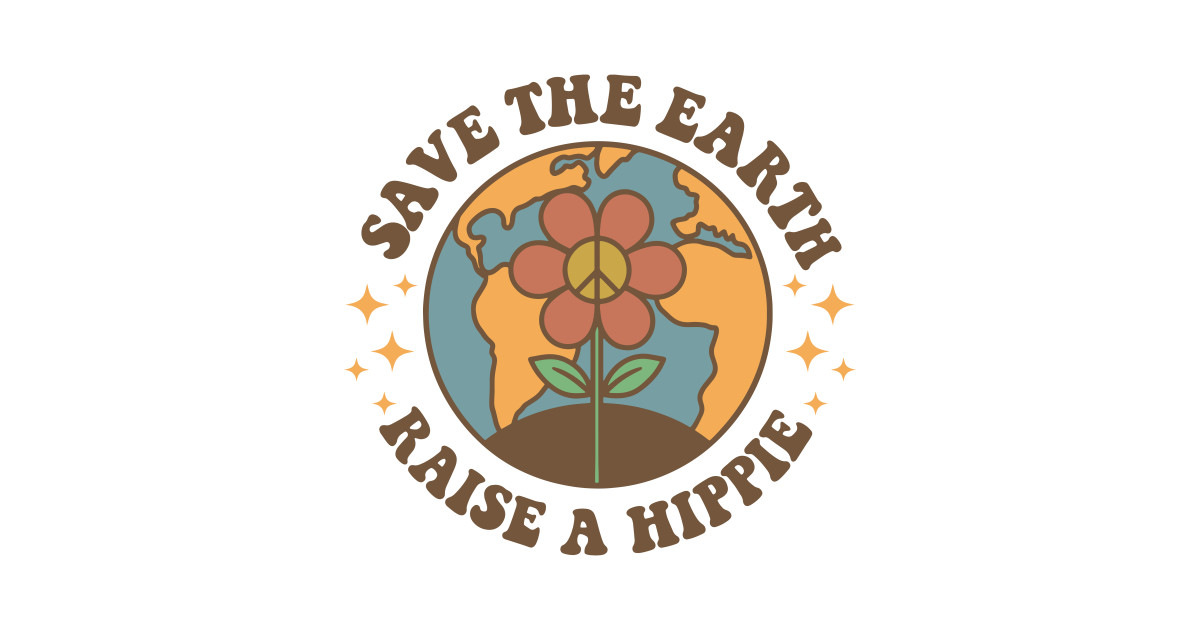 Save The Earth Raise A Hippie Funny Design - Earth - T-Shirt | TeePublic