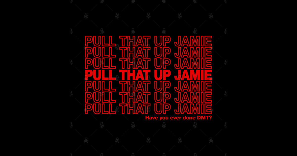 Pull That Up Jamie - Joe Rogan - Sticker | TeePublic