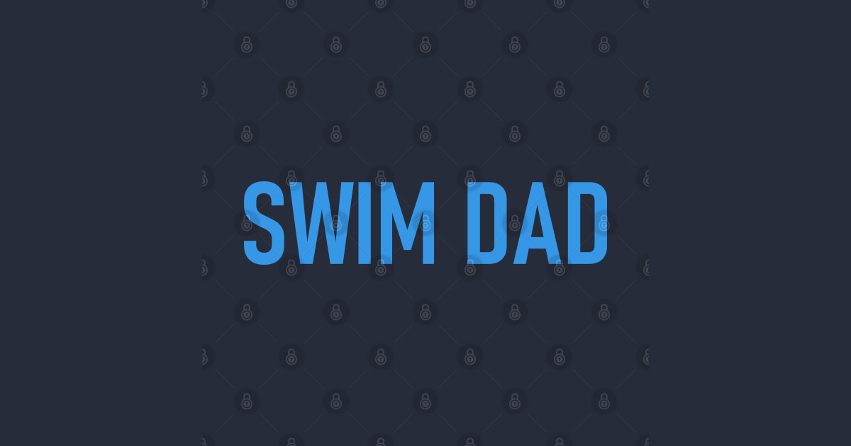 Swim Dad - Cool Swimming - Swim Dad - T-Shirt | TeePublic