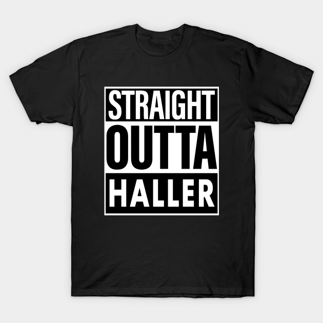 Haller Name Straight Outta Haller - Haller - T-Shirt | TeePublic