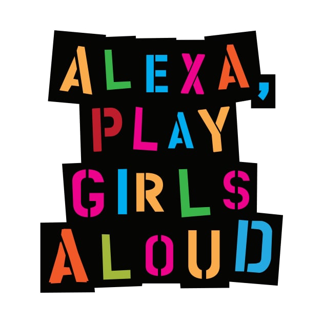 Alexa, play Girls Aloud - Girls Aloud - T-Shirt | TeePublic