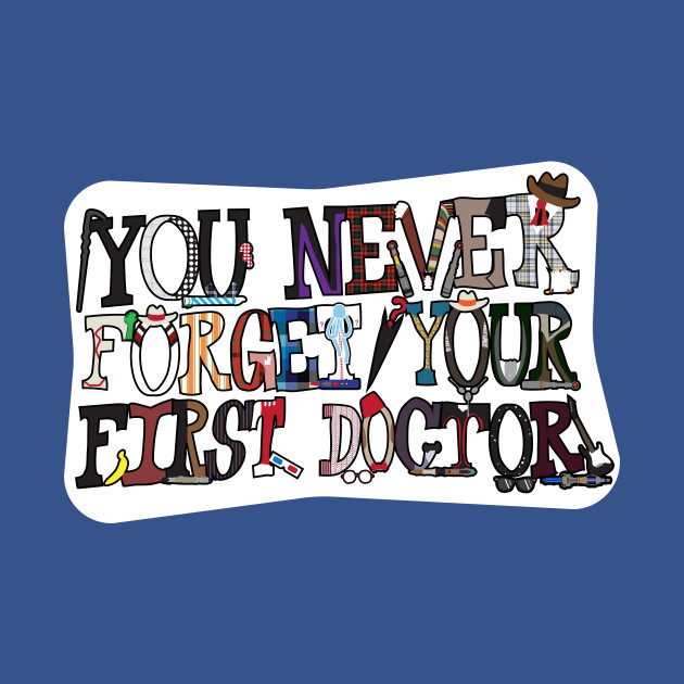 You Never Forget Your First Doctor - Doctor Who - T-Shirt | TeePublic
