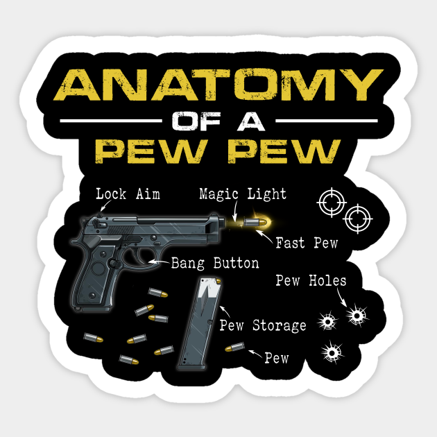 Anatomy of a Pew Pew - Pew Anatomy - Sticker | TeePublic