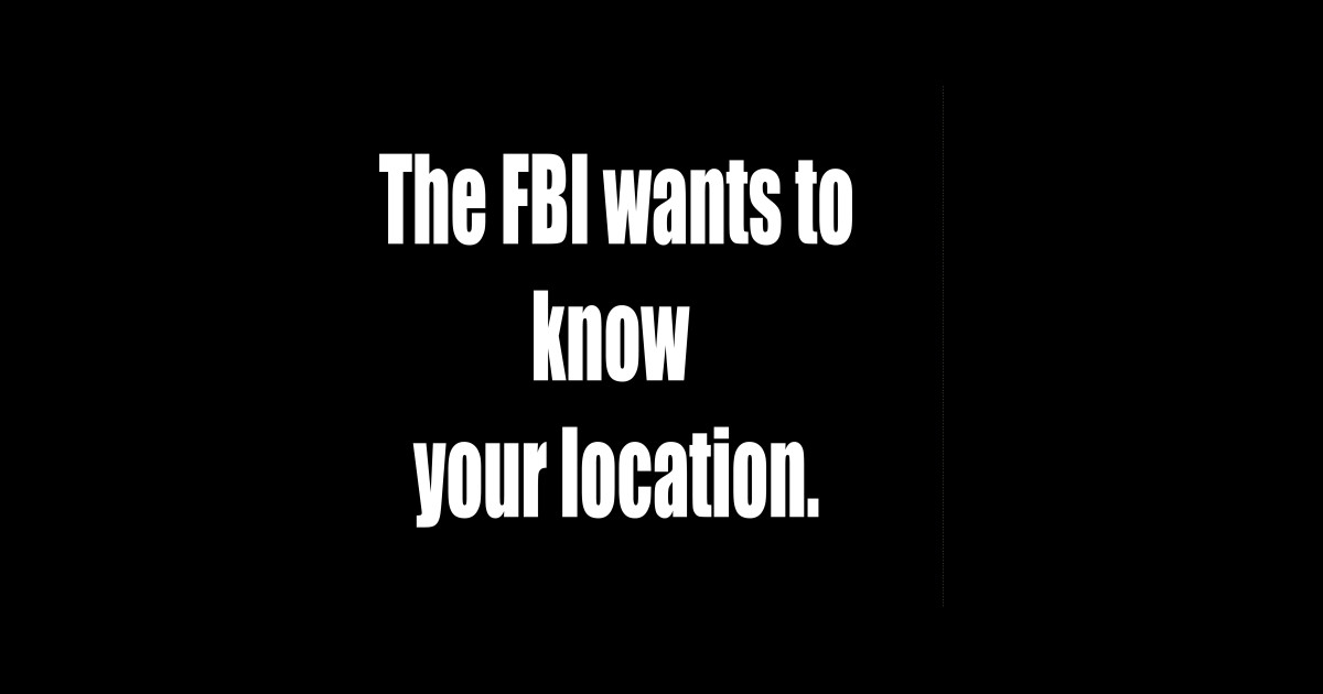 The FBI Wants To Know Your Location - Fbi Open Up - Sticker | TeePublic