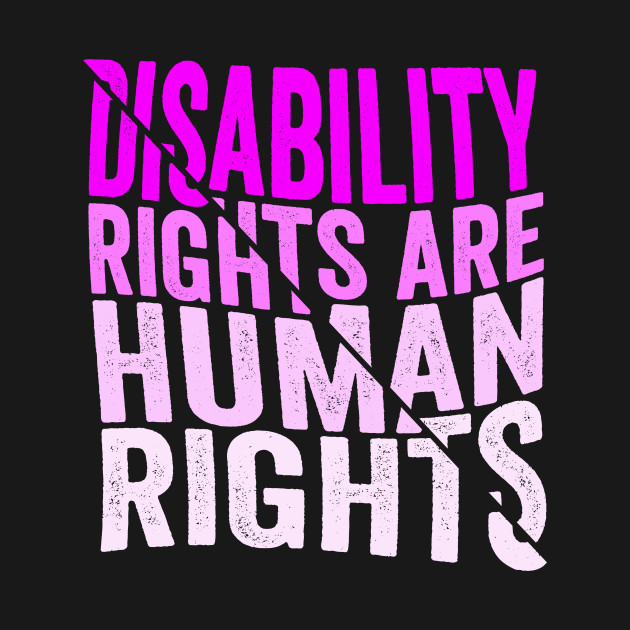 Disability Rights Are Human Rights - Disability Rights - T-Shirt sold ...
