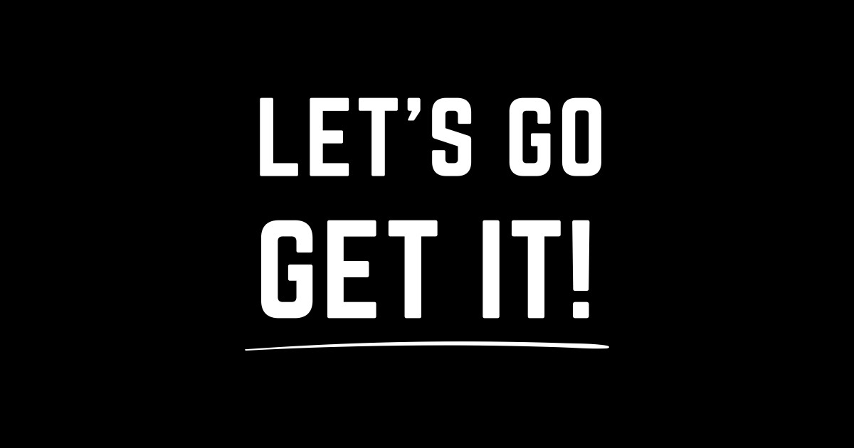 Let's go get it! - Motivation - Sticker | TeePublic