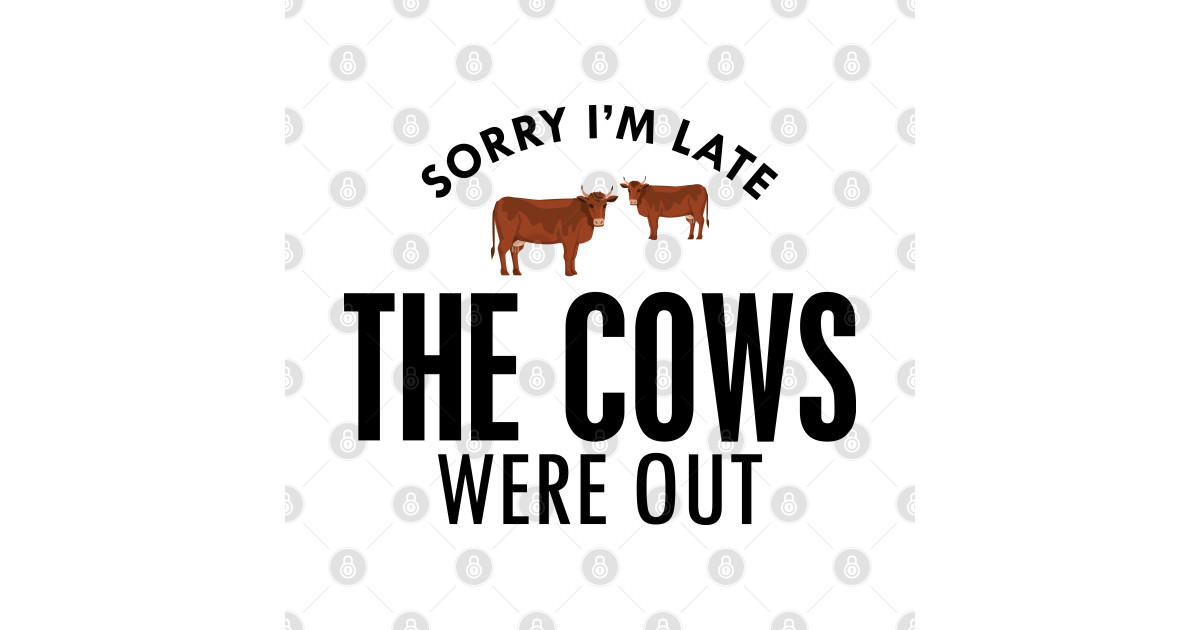 Cow - Sorry I'm late the cows were out - Cow Lover Gift - T-Shirt ...